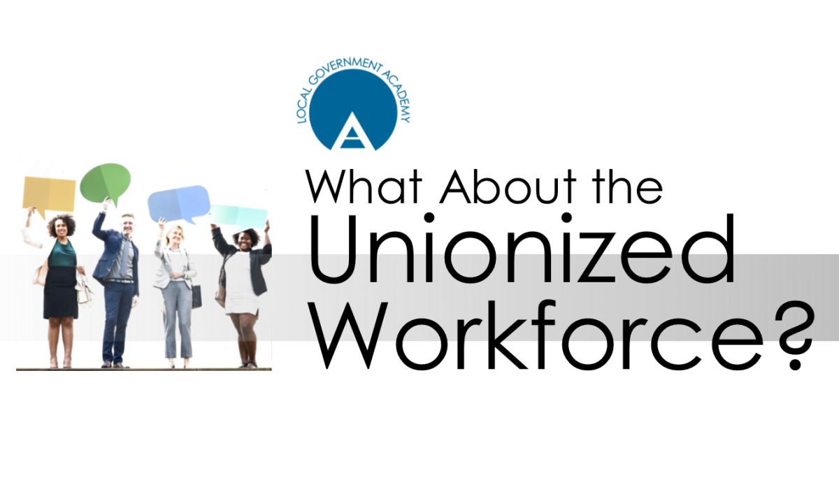 Watch: What About the Unionized Workforce? – Local Government Academy